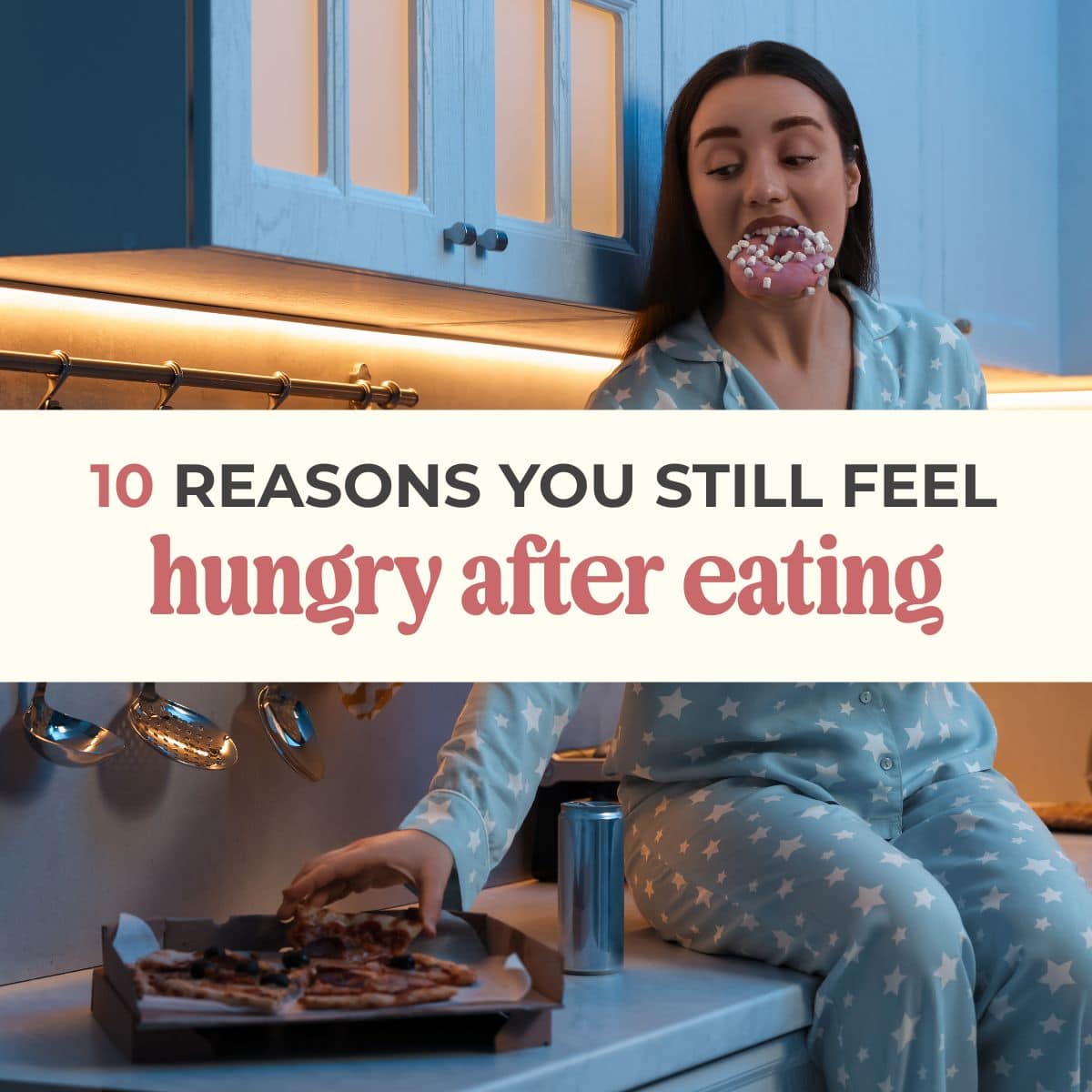Why Do I Feel Hungry After Eating? 10 Reasons and How to Fix Them ...